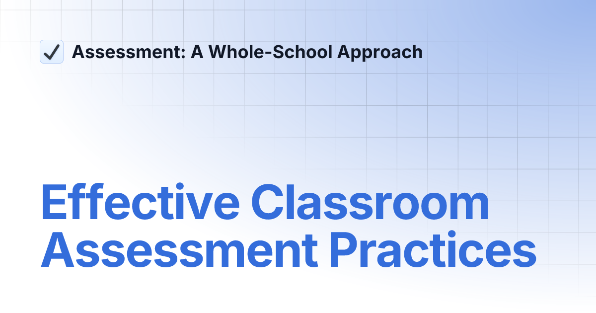 Effective Classroom Assessment Practices | Assessment: A Whole-School ...