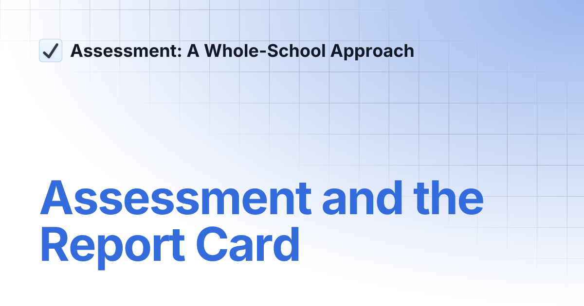 Assessment and the Report Card | Assessment: A Whole-School Approach