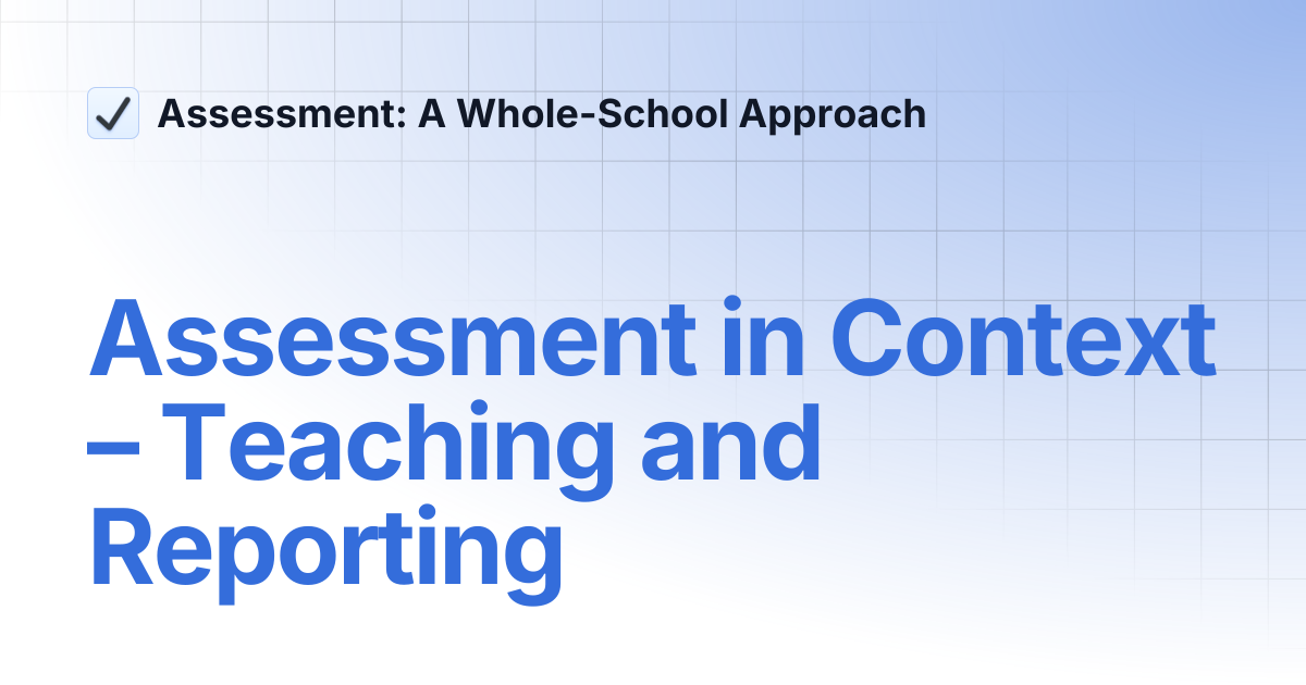 Assessment in Context – Teaching and Reporting | Assessment: A Whole ...