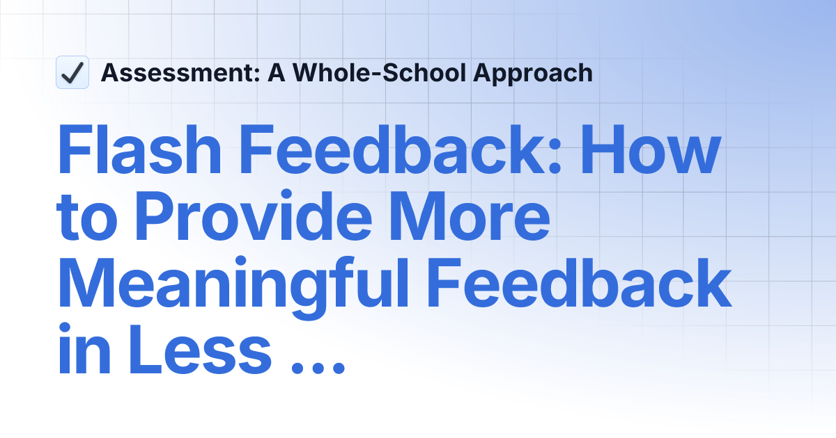 Flash Feedback: How to Provide More Meaningful Feedback in Less Time ...