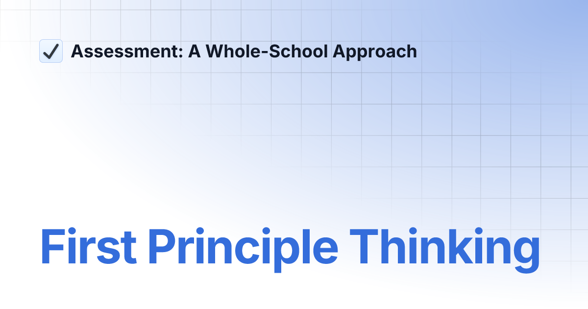 First Principle Thinking | Assessment: A Whole-School Approach