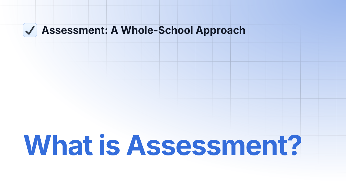 What is Assessment? | Assessment: A Whole-School Approach
