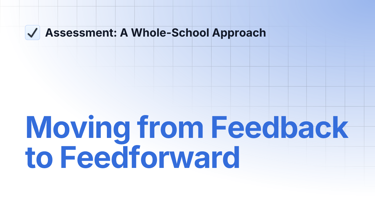 Moving from Feedback to Feedforward | Assessment: A Whole-School Approach
