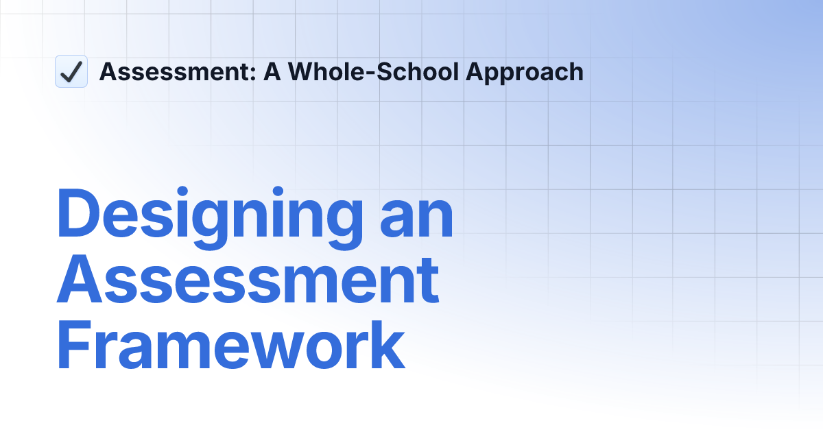 Designing an Assessment Framework | Assessment: A Whole-School Approach