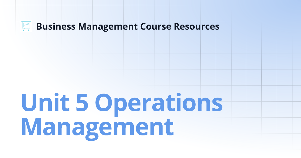 Unit 5 Operations Management | Business Management Course Resources