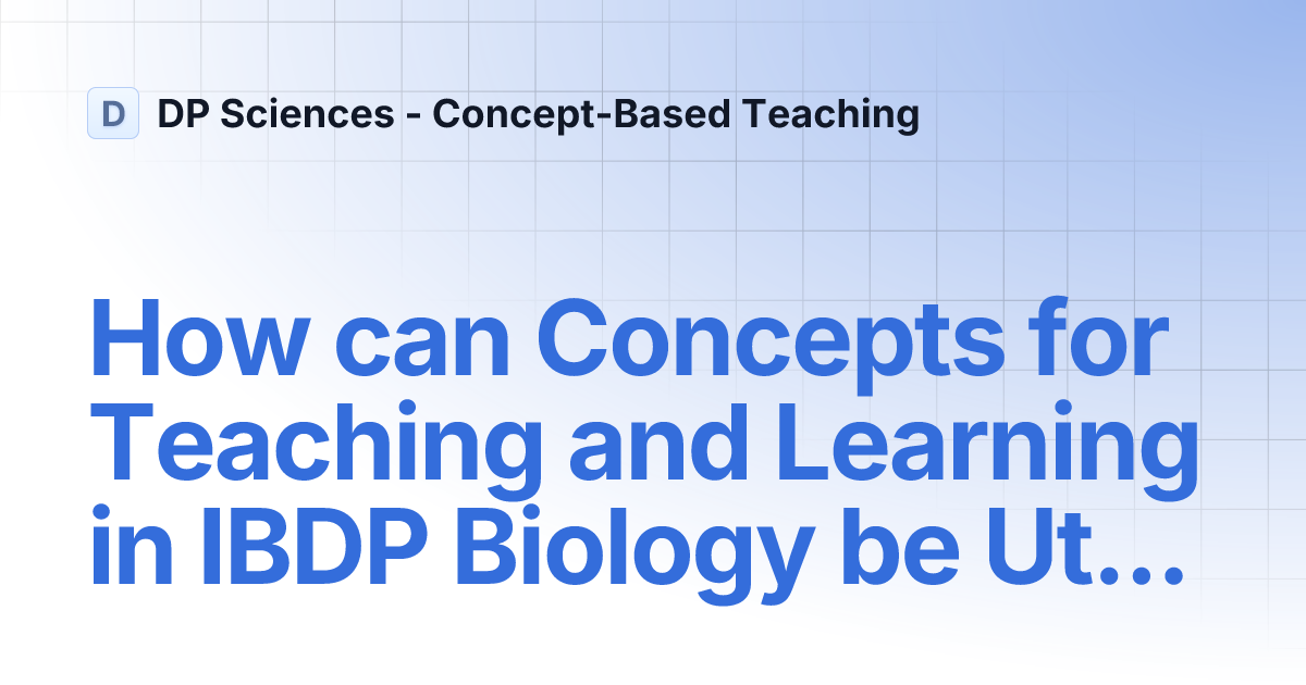 How can Concepts for Teaching and Learning in IBDP Biology be Utilised ...