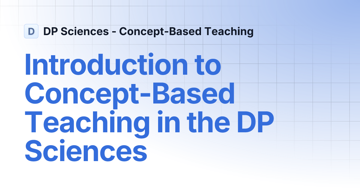 Introduction to Concept-Based Teaching in the DP Sciences | DP Sciences - Concept-Based Teaching