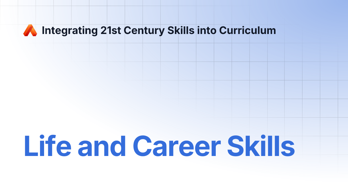 Life and Career Skills | Integrating 21st Century Skills into Curriculum