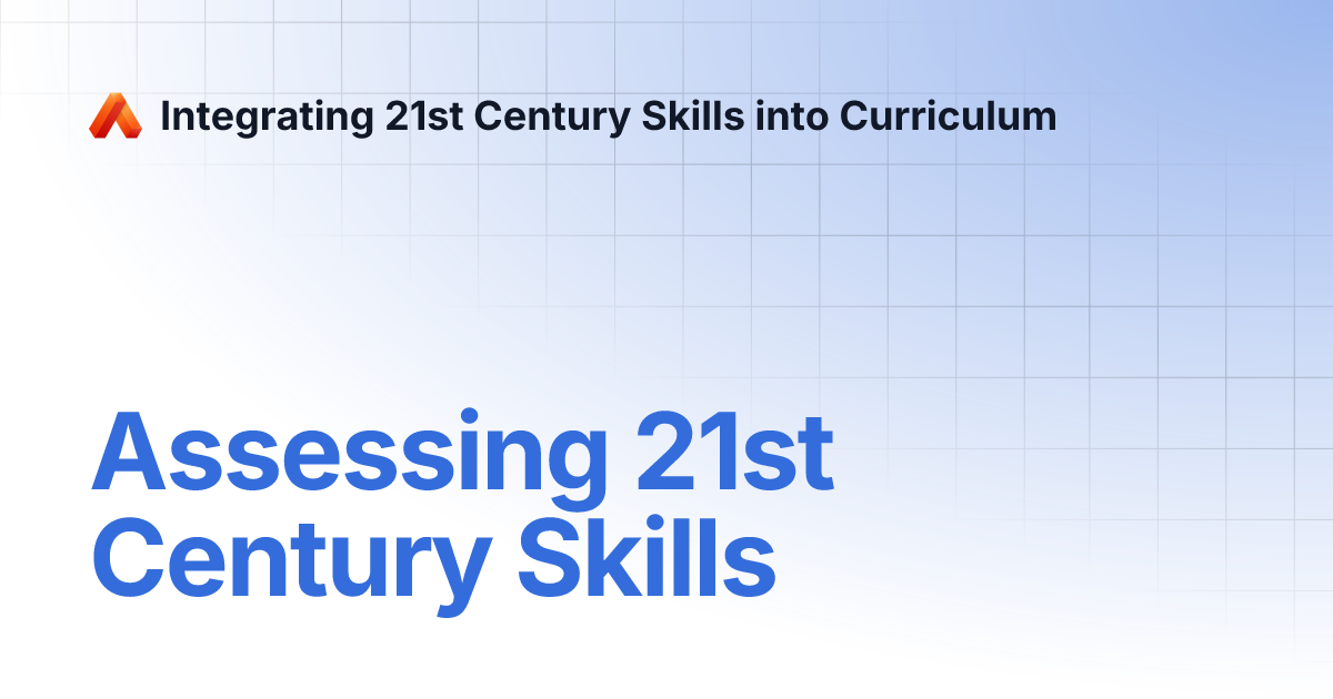 Assessing 21st Century Skills | Integrating 21st Century Skills into Curriculum