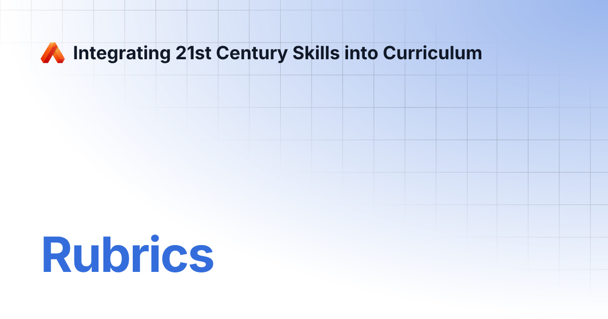 Rubrics | Integrating 21st Century Skills into Curriculum