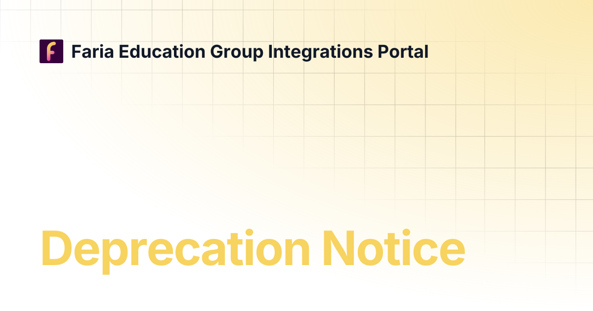 Deprecation Notice | Faria Education Group Integrations Portal