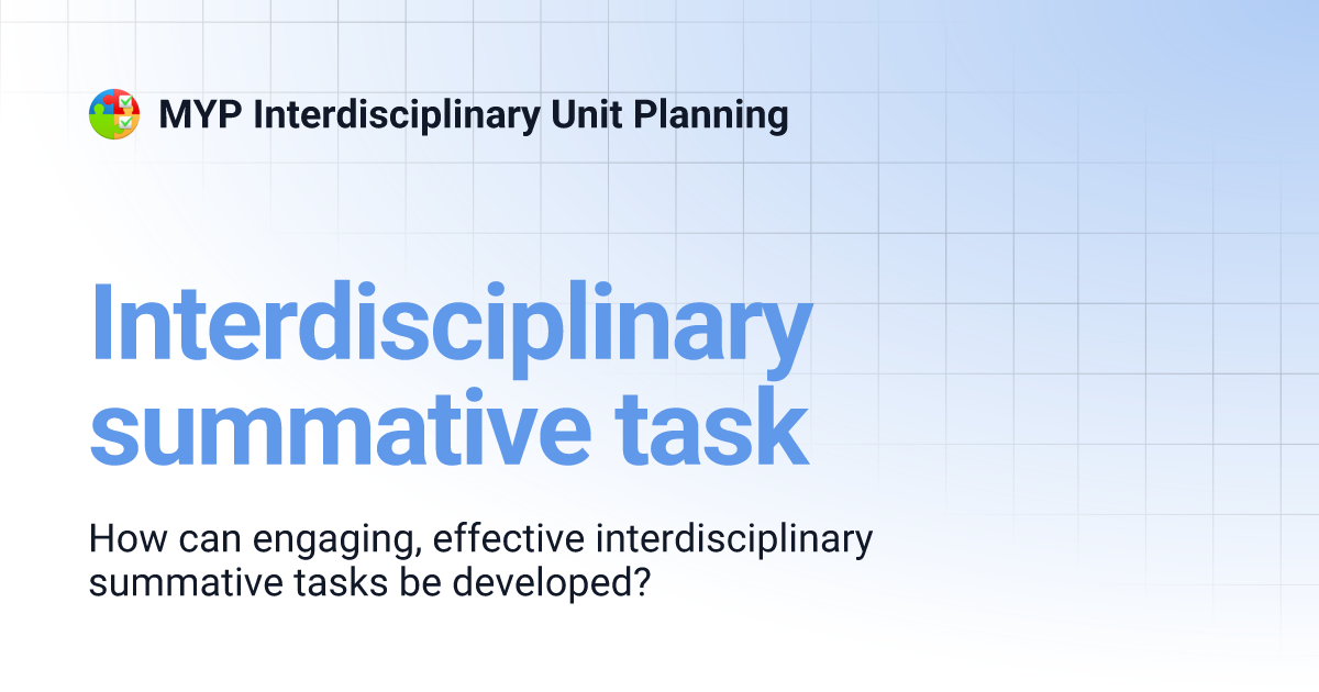 Interdisciplinary summative task | MYP Interdisciplinary Unit Planning