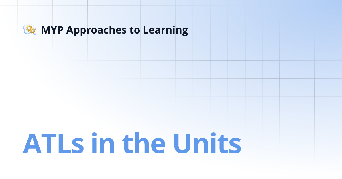 ATLs in the Units | MYP Approaches to Learning