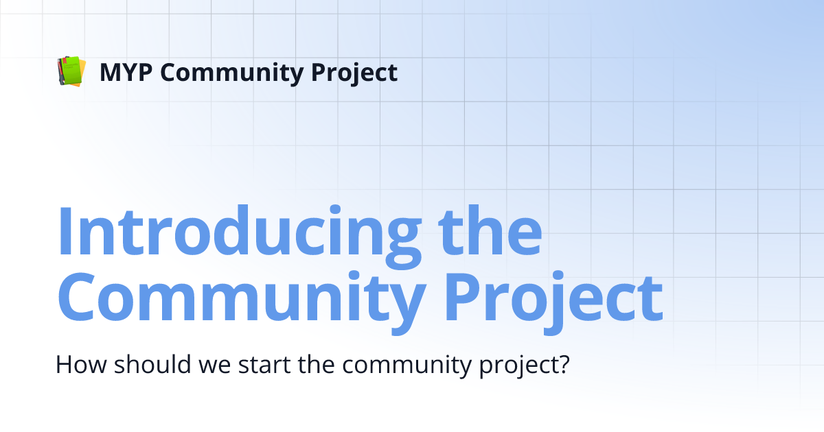 Introducing the Community Project | MYP Community Project