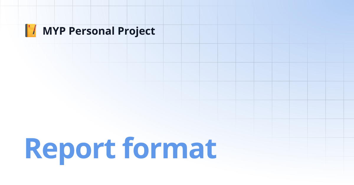 Report format | MYP Personal Project
