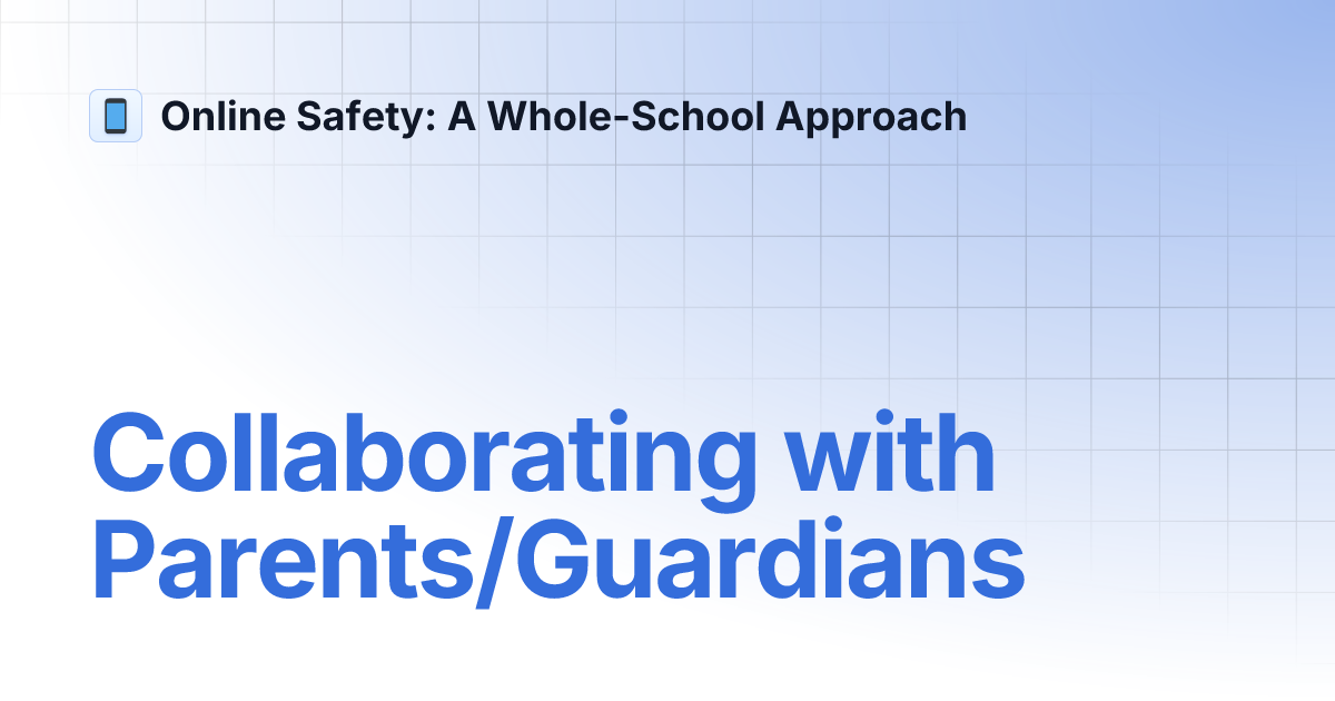Collaborating with Parents/Guardians | Online Safety: A Whole-School ...