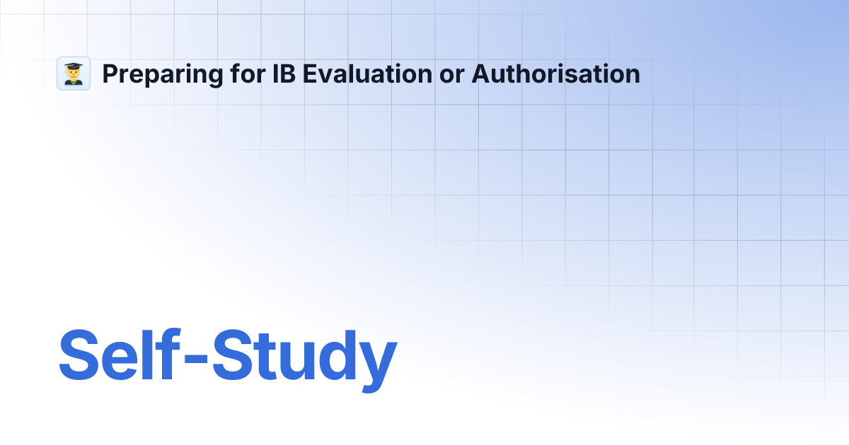 Self-Study | Preparing for IB Evaluation or Authorisation