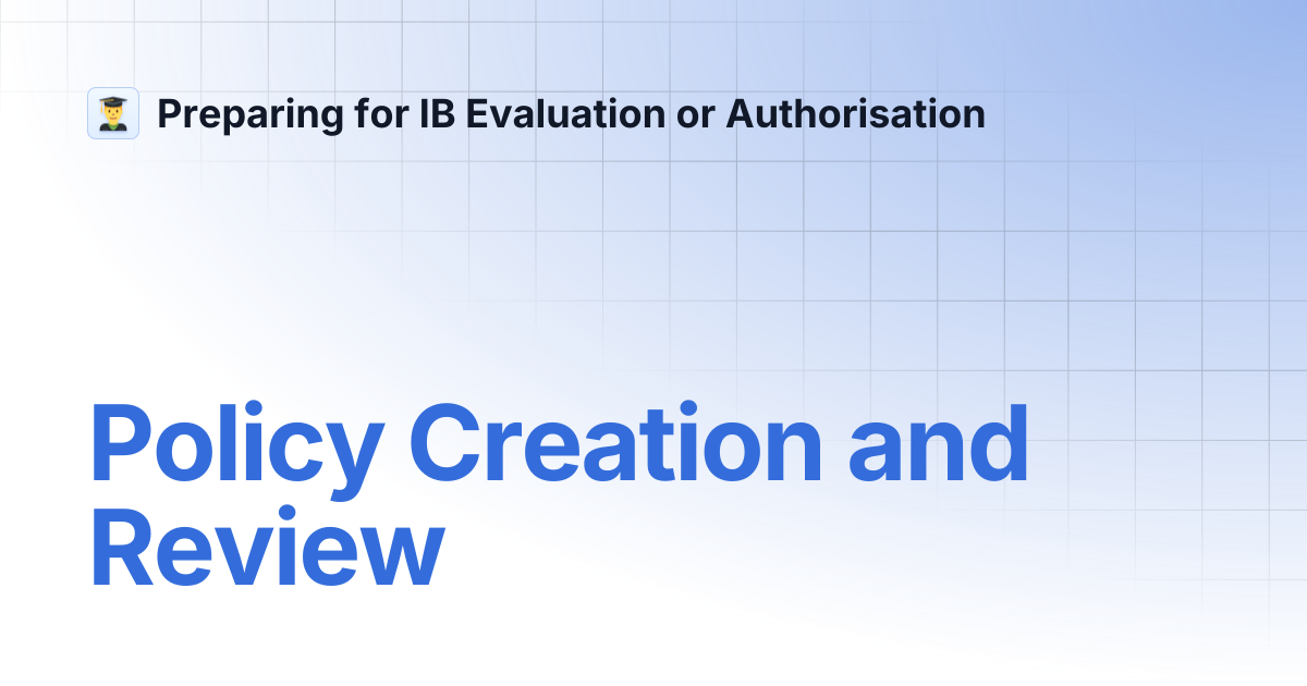Policy Creation and Review | Preparing for IB Evaluation or Authorisation