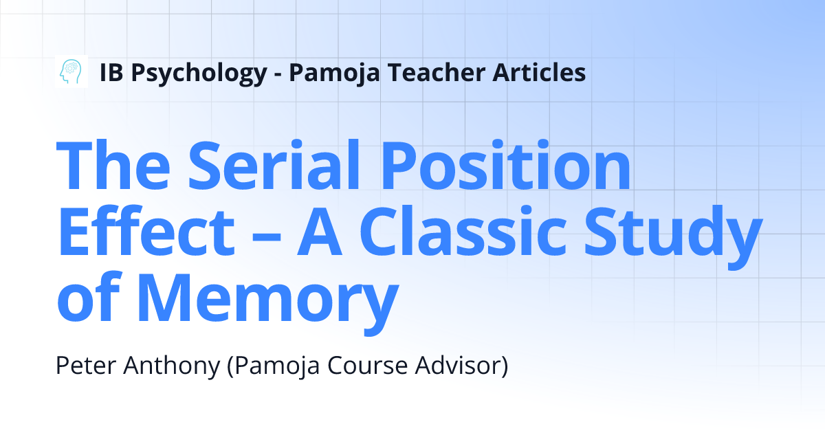 The Serial Position Effect – A Classic Study of Memory | IB Psychology ...