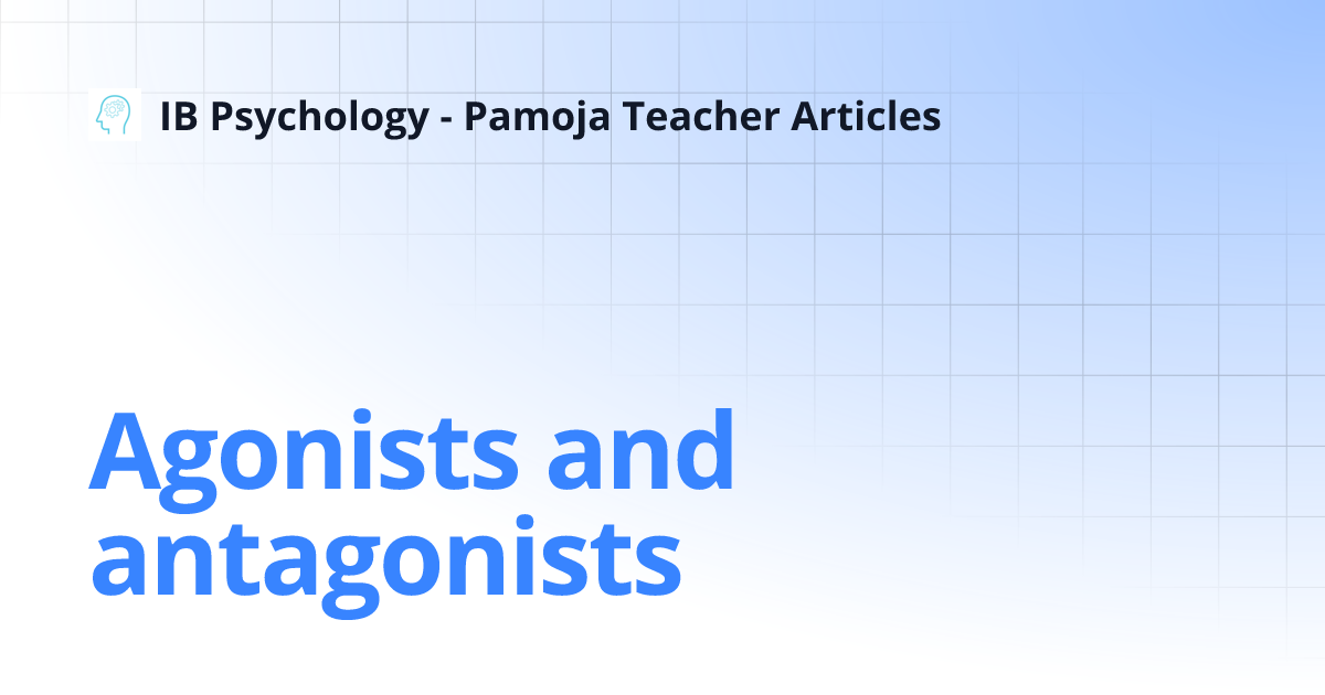 Agonists and antagonists | IB Psychology - Pamoja Teacher Articles