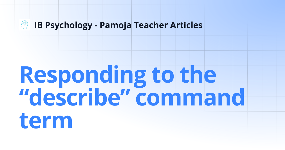 Responding to the “describe” command term | IB Psychology - Pamoja ...