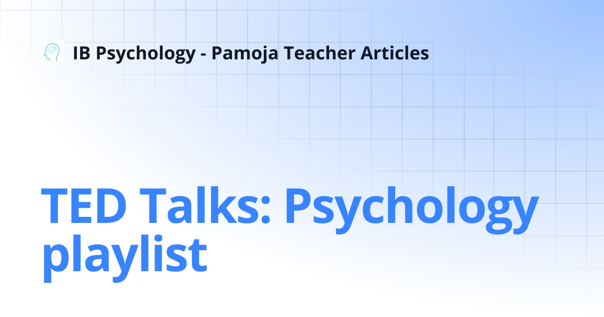 TED Talks: Psychology playlist | IB Psychology - Pamoja Teacher Articles