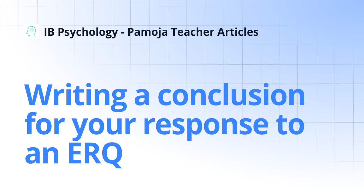 Writing a conclusion for your response to an ERQ | IB Psychology ...