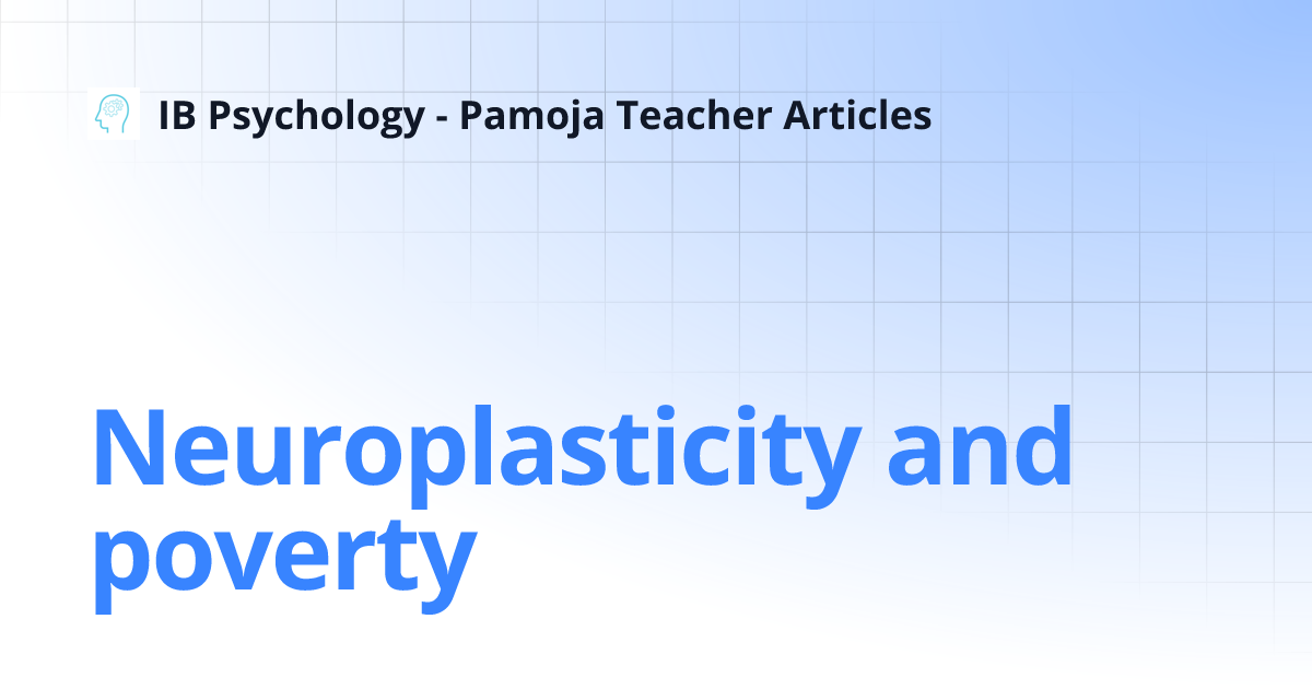 Neuroplasticity and poverty | IB Psychology - Pamoja Teacher Articles