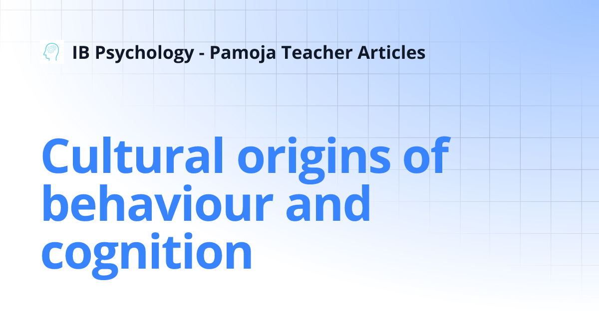 Cultural origins of behaviour and cognition | IB Psychology - Pamoja ...