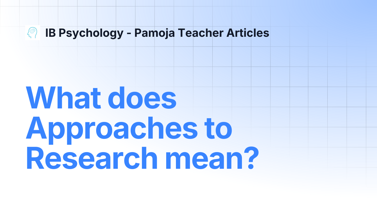 What does Approaches to Research mean? | IB Psychology - Pamoja Teacher ...