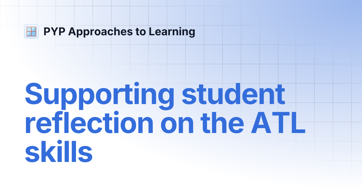 Supporting student reflection on the ATL skills | PYP Approaches to ...