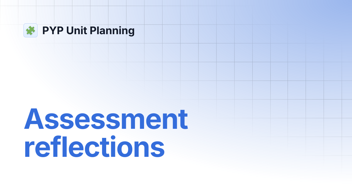 Assessment reflections | PYP Unit Planning