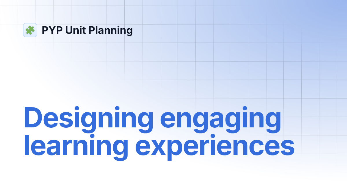 Designing engaging learning experiences | PYP Unit Planning
