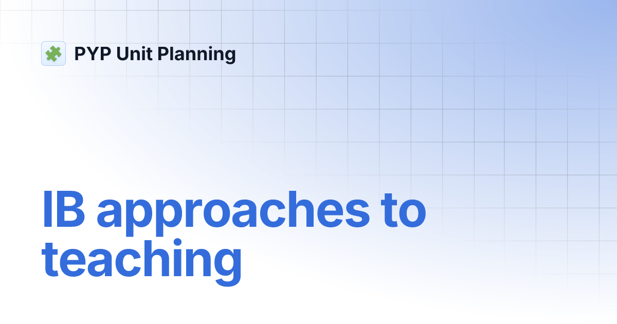 IB approaches to teaching | PYP Unit Planning