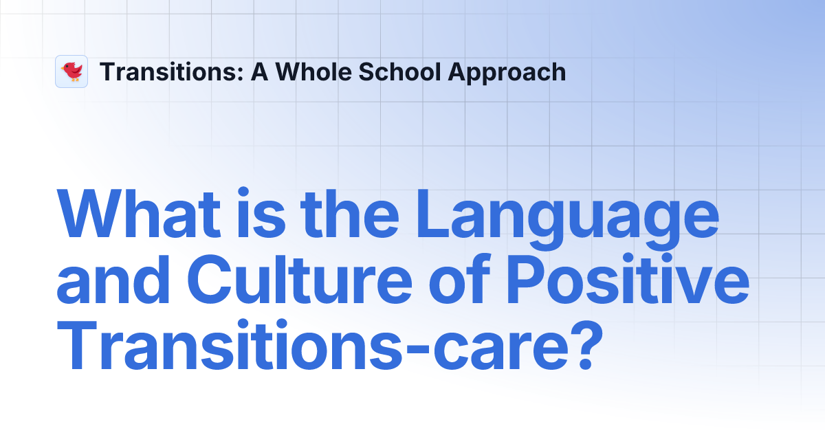 What is the Language and Culture of Positive Transitions-care ...